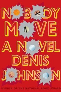 Nobody Move by Denis Johnson – scottwilliamfoley.com
